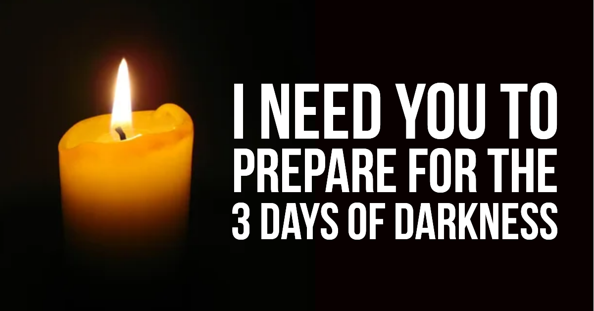 I need you to prepare for the 3 Days of Darkness - K Williams - 444 ...